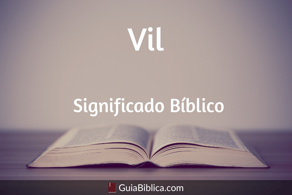 Vil: significado bíblico - Guía Bíblica